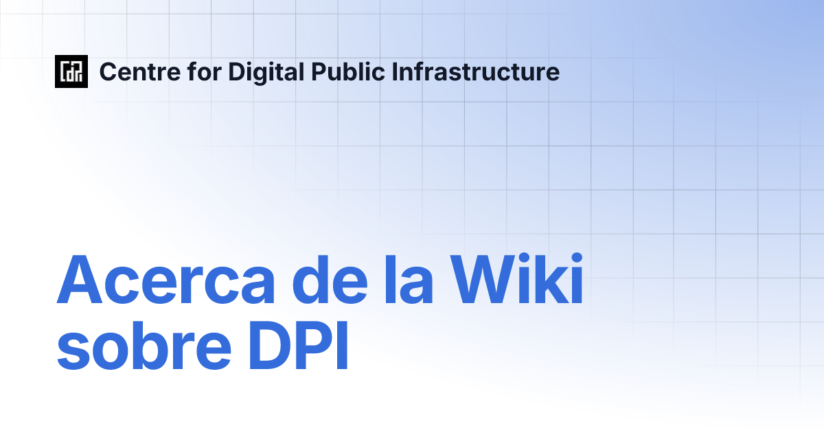 Acerca de la Wiki sobre DPI | Centre for Digital Public Infrastructure