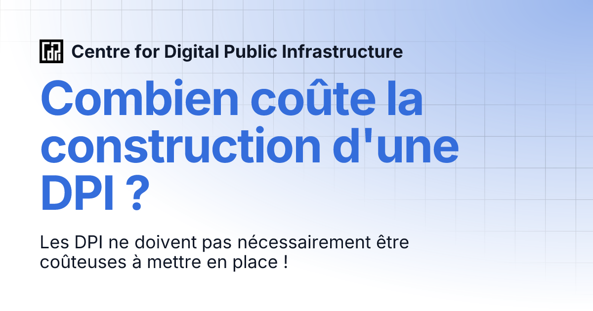 Combien coûte la construction d'une DPI ? | Centre for Digital Public ...
