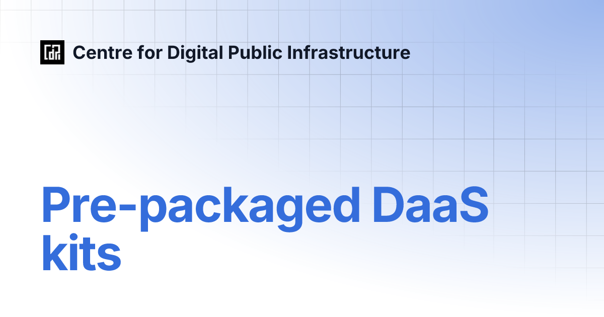 Pre-packaged DaaS kits | Centre for Digital Public Infrastructure