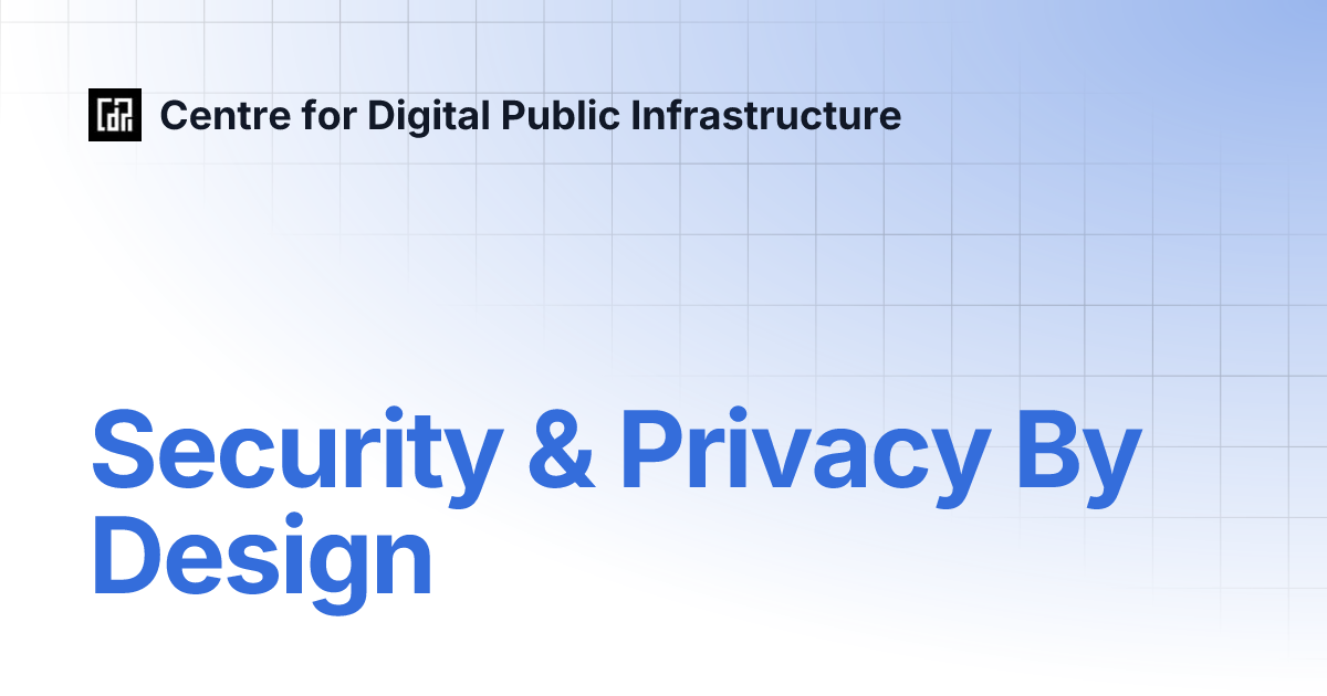 Security & Privacy By Design | Centre for Digital Public Infrastructure
