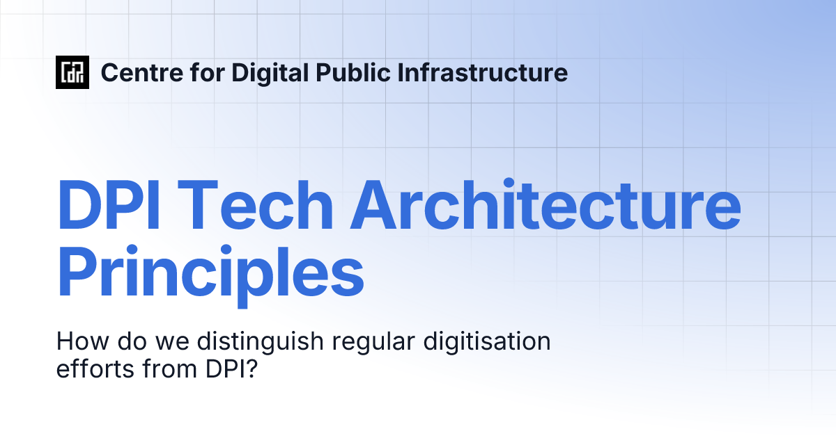 DPI Tech Architecture Principles | Centre for Digital Public Infrastructure