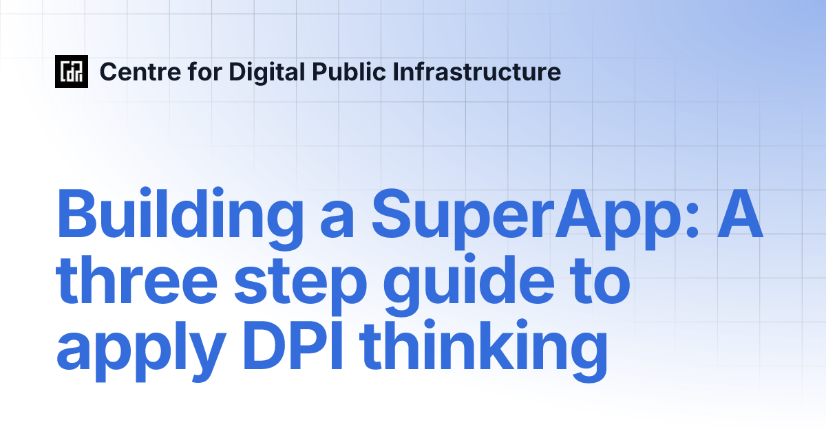 Building a SuperApp: A three step guide to apply DPI thinking | Centre ...