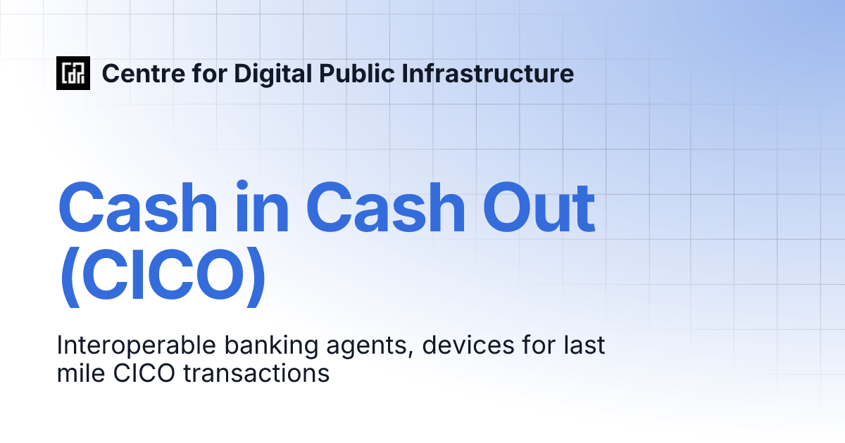 Cash in Cash Out (CICO) | Centre for Digital Public Infrastructure