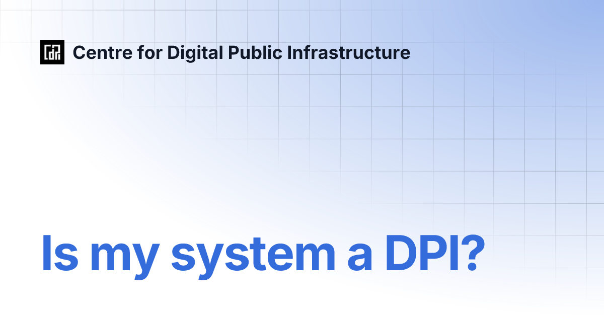 Is my system a DPI? | Centre for Digital Public Infrastructure